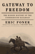GATEWAY TO FREEDOM: THE HIDDEN HISTORY OF THE UNDERGROUND RAILROAD ...